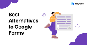 Google Forms Alternatives: Top 5 Tools with Better Features in 2025